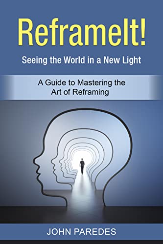 ReframeIt!: Seeing the World in a New Light: A Guide to Mastering the ...