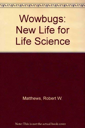Wowbugs: New Life for Life Science: Matthews, Robert W., Flage, Lynda R ...