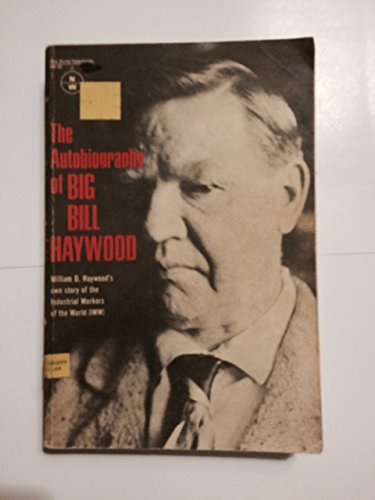 THE AUTOBIOGRAPHY OF BIG BILL HAYWOOD William D. Haywood's Own Story of ...