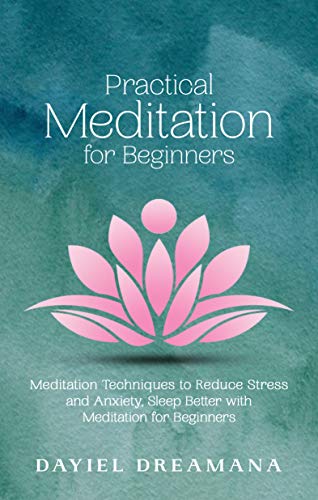 Practical Meditation for Beginners: Meditation Techniques to Reduce ...