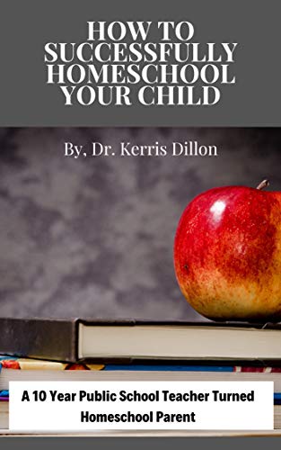 How to Successfully Homeschool Your Child: A 10 Year Public School ...