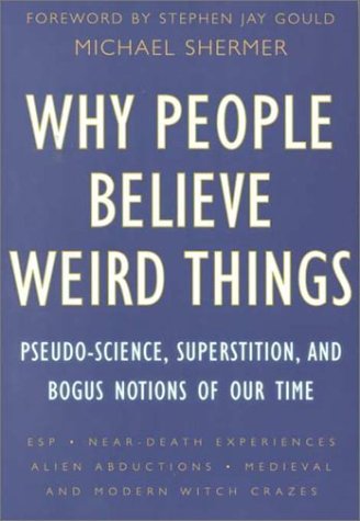 Why People Believe Weird Things: Pseudo-Science, Superstition, and ...