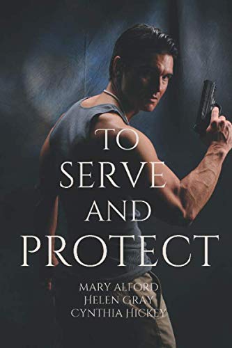 To Serve and Protect: Alford, Mary, Gray, Helen, Hickey, Cynthia ...