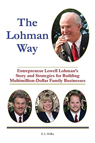 The Lohman Way: Entrepreneur Lowell Lohman's Story and Strategies for ...