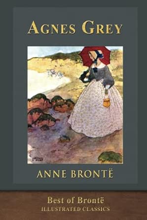 Best of Bronte: Agnes Grey: Illustrated Classic: Brontë, Anne, Dulac ...