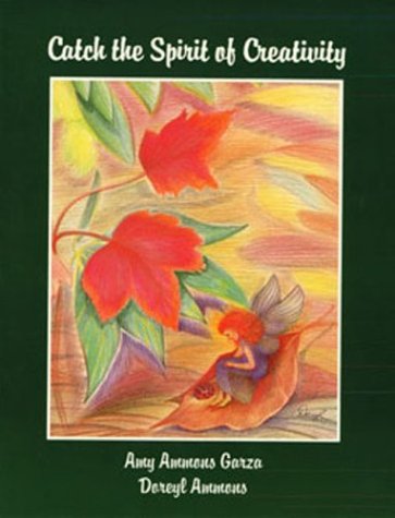 Catch the Spirit of Creativity: Garza, Amy Ammons, Ammons, Doreyl ...