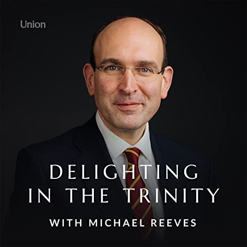 Amazon.com: Delighting in the Trinity with Michael Reeves : Michael ...