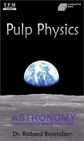 Pulp Physics: Astronomy: Humankind in Space and Time (6 cassettes ...
