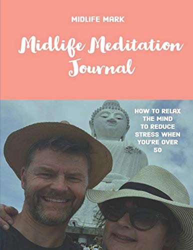 Midlife Meditation Journal: How to Relax the Mind to Reduce Stress When ...