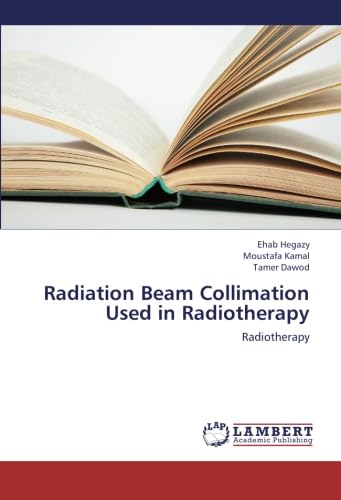 Radiation Beam Collimation Used in Radiotherapy: Radiotherapy: Hegazy ...