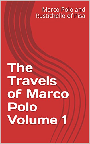 The Travels of Marco Polo Volume 1 eBook : Rustichello of Pisa, Marco ...