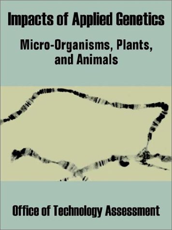 Impacts of Applied Genetics: Micro-Organisms, Plants, and Animals ...