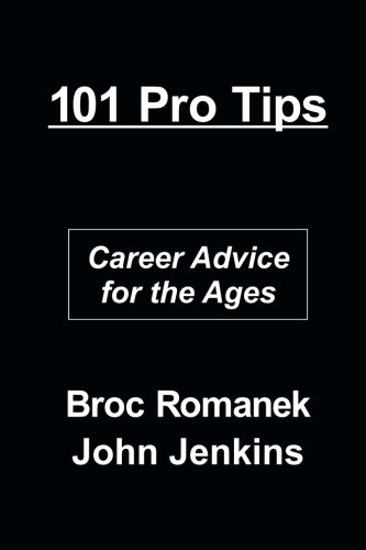 101 Pro Tips: Career Advice for the Ages: Romanek, Broc, Jenkins, John ...