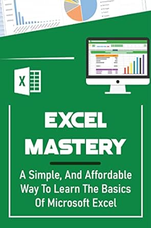 Amazon.com: Excel Mastery: A Simple, And Affordable Way To Learn The Basics Of Microsoft Excel ...