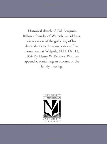 Buy Historical Sketch of Col. Benjamin Bellows, Founder of Walpole: An ...