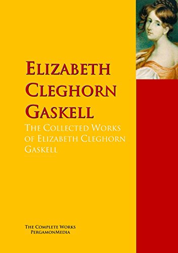 The Collected Works of Elizabeth Cleghorn Gaskell: The Complete Works ...