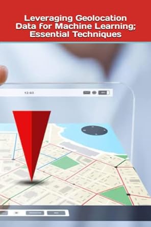 Amazon.com: Leveraging Geolocation Data for Machine Learning; Essential ...