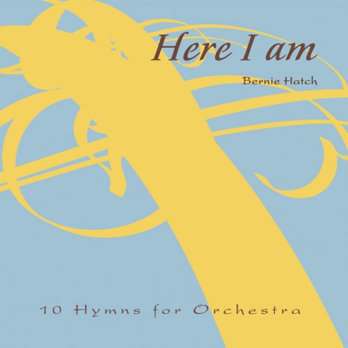 Here I am: Bernie Hatch, Bernie Hatch, Arranger, Dr. Robert Linder ...