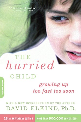 Amazon | The Hurried Child, 25th anniversary edition: Growing Up Too ...