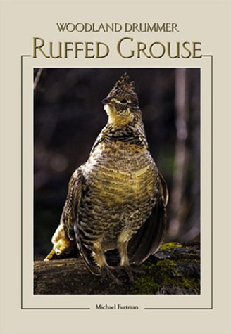 Ruffed Grouse: Woodland Drummer: Furtman, Michael: 9781559717144 ...