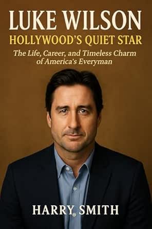 Luke Wilson: Hollywood’s Quiet Star eBook : SMITH, HARRY: Amazon.in ...