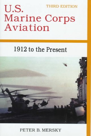 U.S. Marine Corps Aviation: 1912 To the Present: Mersky, Peter B ...