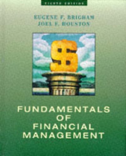 Fundamentals of Financial Management, Eighth Edition: Eugene F. Brigham ...