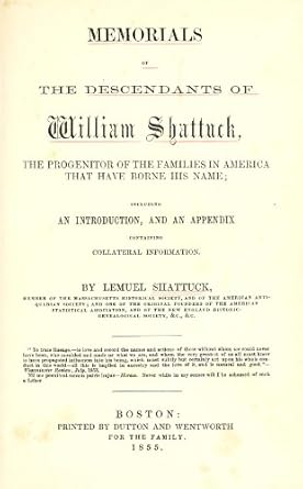 Memorials Of The Descendants Of William Shattuck, The Progenitor Of The ...
