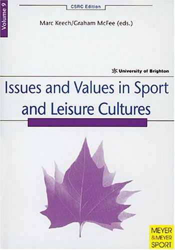 Issues and Values in Sport and Leisure Cultures (Csrc Editions): Keech ...
