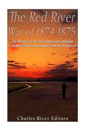 The Red River War of 1874-1875: The History of the Last American ...