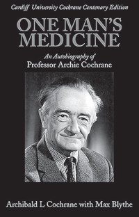One Man's Medicine: An Autobiography of Archie Cochrane (1909 - 1988 ...