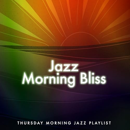 Amazon MusicでThursday Morning Jazz PlaylistのJazz Morning Blissを再生する