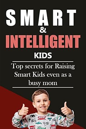 SMART AND INTELLIGENT KIDS: Top secrets for Raising Smart Kids even as ...