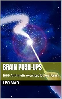 Brain Push-Ups: 1000 Arithmetic exercises for your brain. eBook : MAD ...