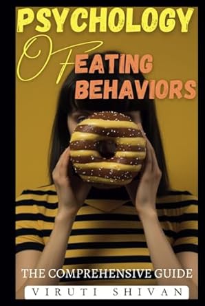Psychology of Eating Behaviors - The Comprehensive Guide: Understanding ...