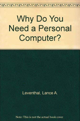 Why do you need a personal computer?: Leventhal, Lance A: 9780471047841 ...