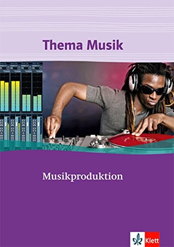 Thema Musik. Themenhefte für die Sekundarstufe I. Musikproduktion ...