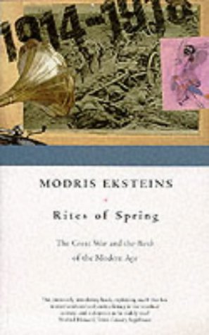 The Rites of Spring: The Great War and the Birth of the Modern Age ...