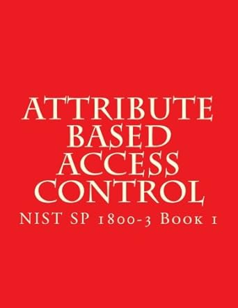 NIST SP 1800-3 - Attribute Based Access Control - Book 1: NIST SP 1800-3 Book 1: unknown author ...
