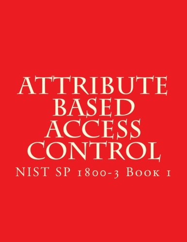 NIST SP 1800-3 - Attribute Based Access Control - Book 1: NIST SP 1800-3 Book 1: unknown author ...