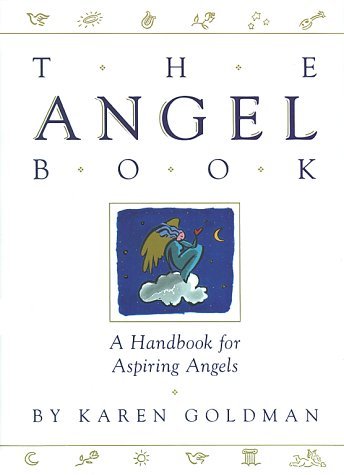 The Angel Book: a handbook for aspiring angels: Karen Goldman ...