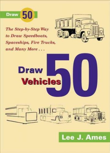 DRAW 50 VEHICLES: SELECTIONS FROM DRAW 50 BOATS, SHIPS, TRUCKS, AND ...