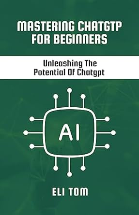 MASTERING CHATGPT FOR BEGINNERS: UNLEASHING THE POTENTIAL OF CHAT GPT eBook : TOM, ELI: Amazon ...