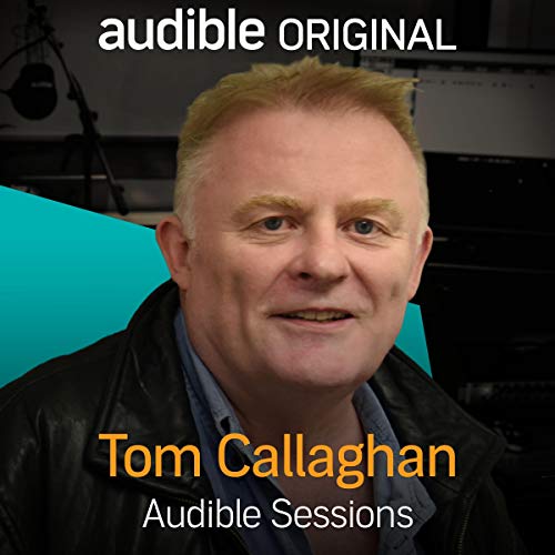 Tom Callaghan: Audible Sessions: FREE Exclusive Interview (Audio ...