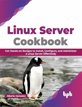 Linux Server Cookbook: Get Hands-on Recipes to Install, Configure, and Administer a Linux Server ...