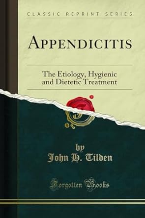 Appendicitis: The Etiology, Hygienic and Dietetic Treatment (Classic Reprint) | Amazon.com.br
