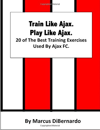 Train Like Ajax. Play Like Ajax.: 20 of The Best Training Exercises ...