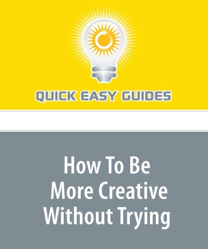 How To Be More Creative Without Trying : Amazon.in: Books