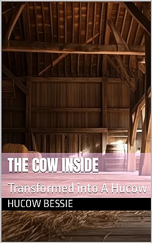 The Cow Inside: Transformed into A Hucow (Sissy Transformations) eBook ...