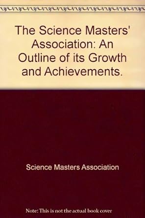 The Science Masters' Association: An Outline Of Its Growth And ...